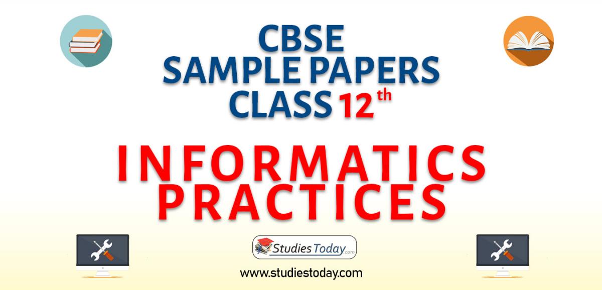 CBSE Sample Paper Class 12 Informatics Practices for 2024-2025